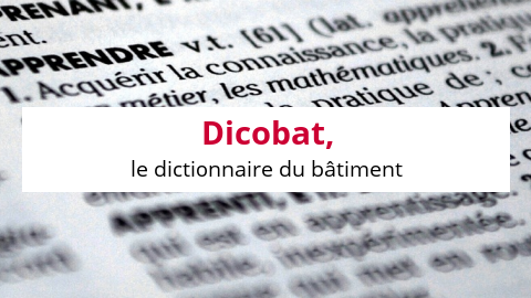 Dicobat, le dictionnaire du bâtiment désormais en ligne - Nouveautés ...